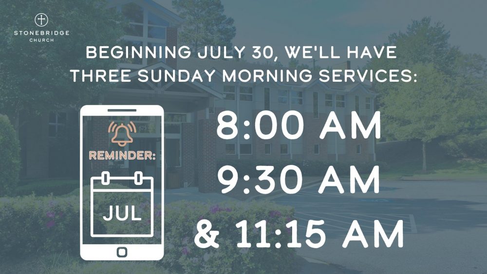 FAQ: New Service Times Beginning July 30 - StoneBridge Church, Marietta ...